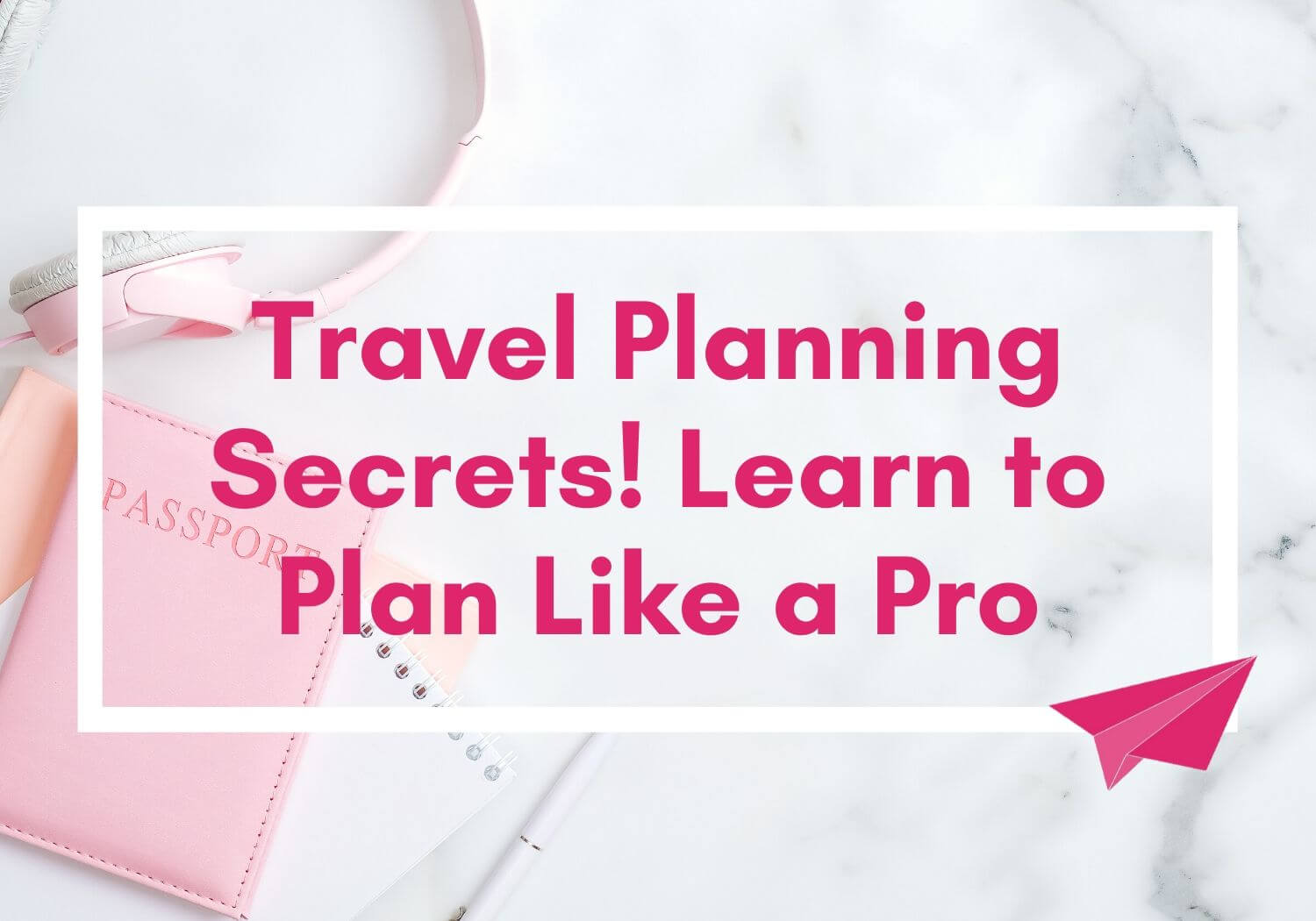 Epic Travel Planning Tips to Plan Your Trip Like a Pro
